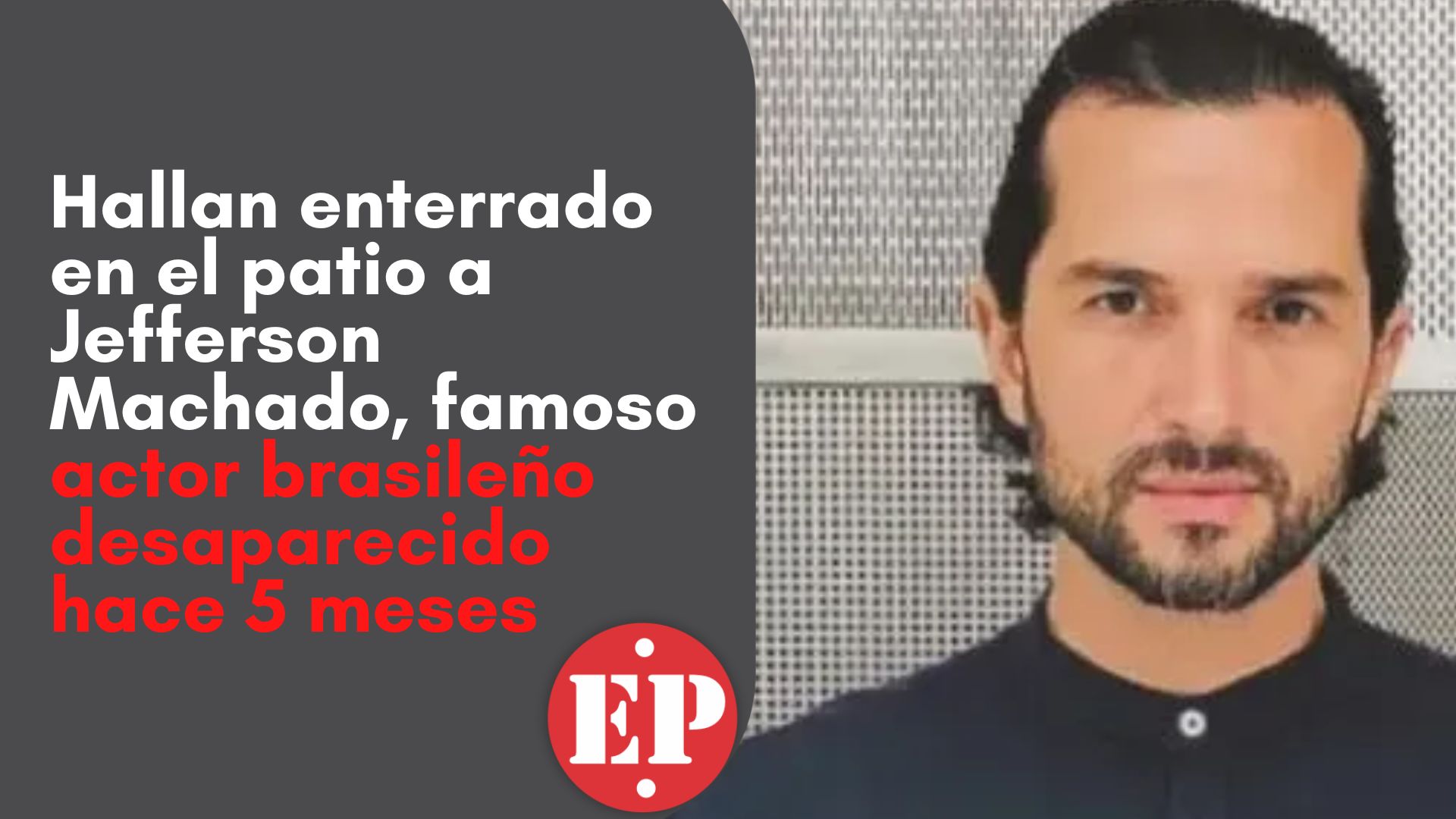 Hallan enterrado a famoso actor brasileño Jefferson Machado. - El Pereirano